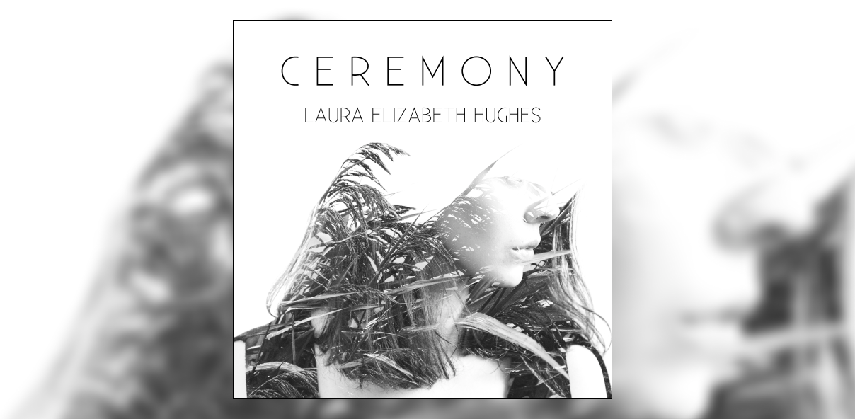 Laura Elizabeth Hughes - Ceremony EP | Album Review